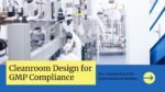 GMP Cleanroom Classifications: Understand Class A, B, C And D