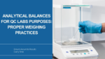 Analytical Balances For QC Labs Purposes: Proper Weighing Practices ...