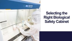 How To Select The Right Biological Safety Cabinet (BSC) For The Lab ...